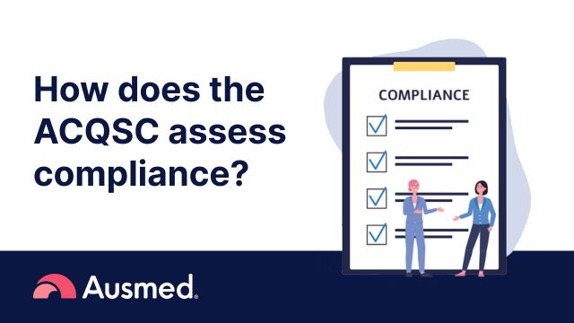 How the Commission (ACQSC) Assesses Compliance - A Guide for Managers